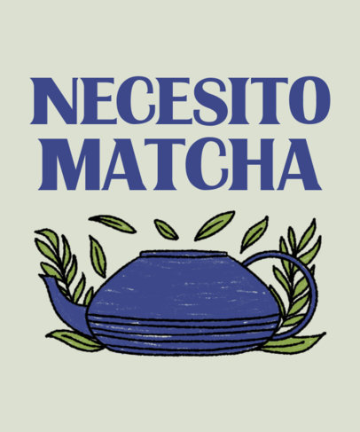 Placeit - Quote T-Shirt Design Creator Featuring a Cup of Matcha Tea